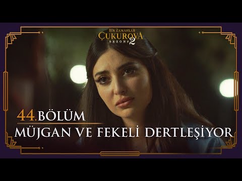 Müjgan Fekeli ile dertleşiyor - Bir Zamanlar Çukurova 44. Bölüm
