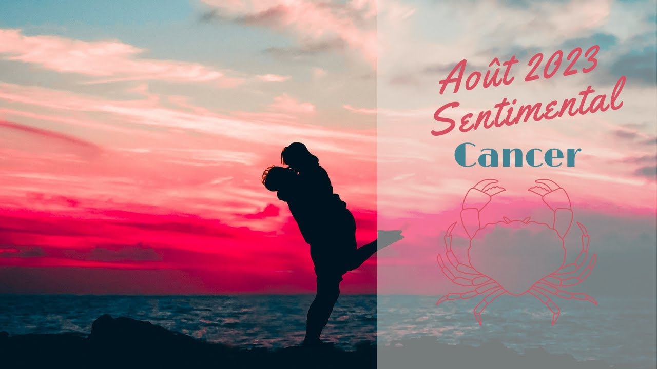 Cancer ♋ Sentimental AoÛt 2023 Lâcher Prise Sur La Prochaine étape