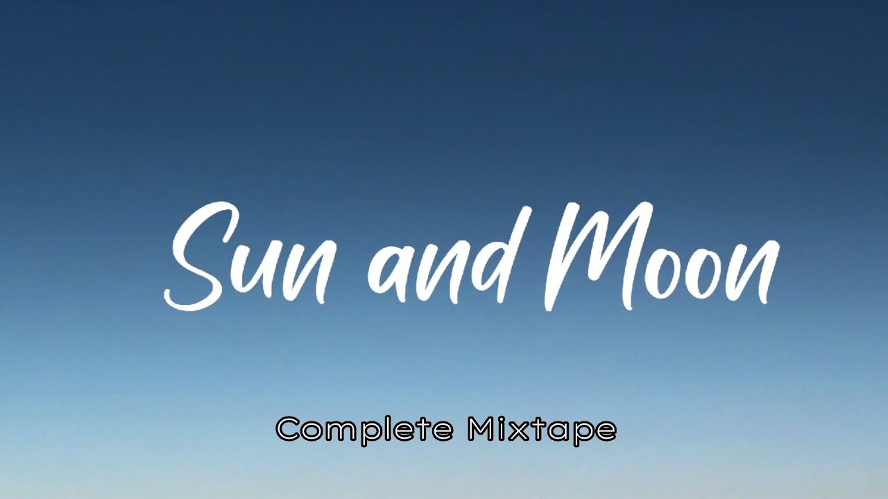 Sun and Moon (Complete Album Mixtape) - YouTube