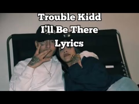 Trouble Kidd - I’ll Be There (Lyrics) - YouTube