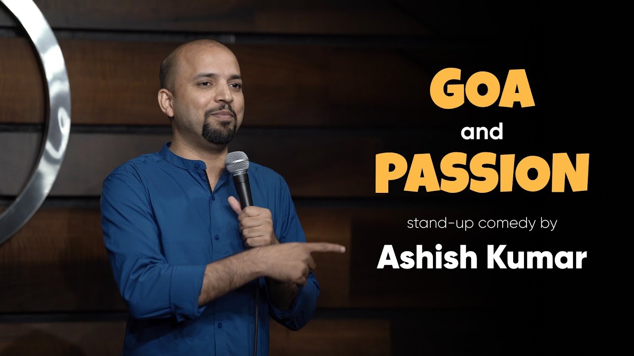 GOA and PASSION I Stand-up Comedy by Ashish Kumar - YouTube