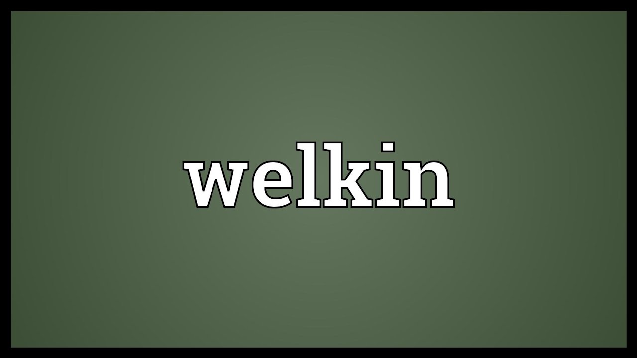 Welkin Meaning - YouTube