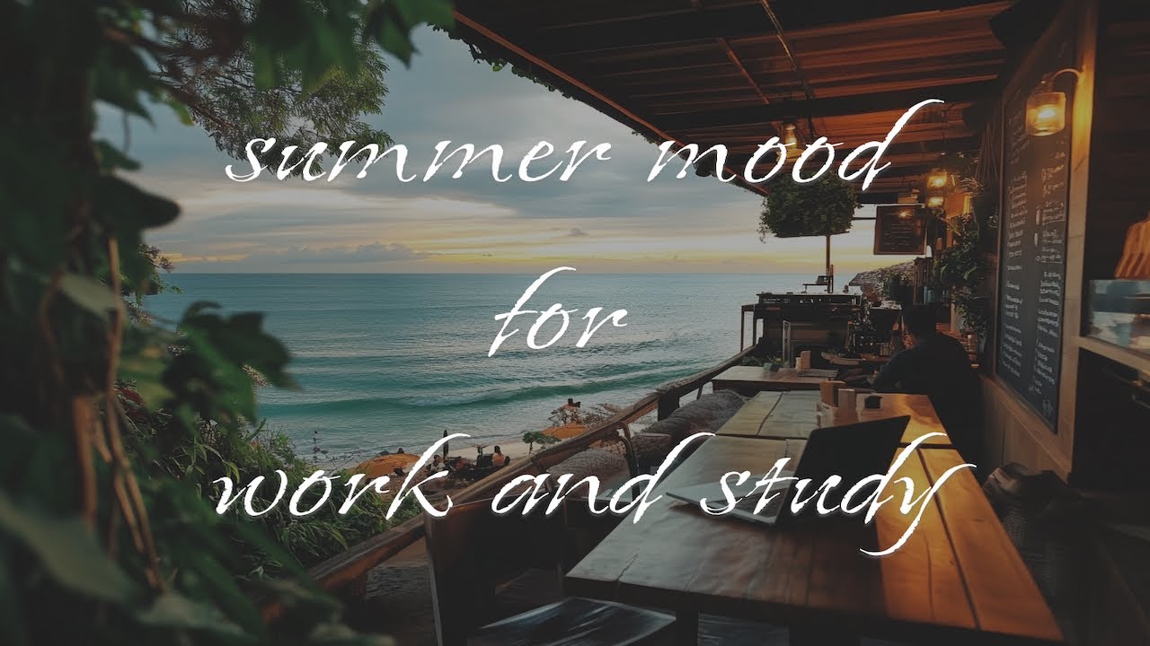 🌞 SUMMER MOOD FOR WORK & STUDY | 🌿 AMBIENT SOUNDS & NATURE FOR DEEP ...