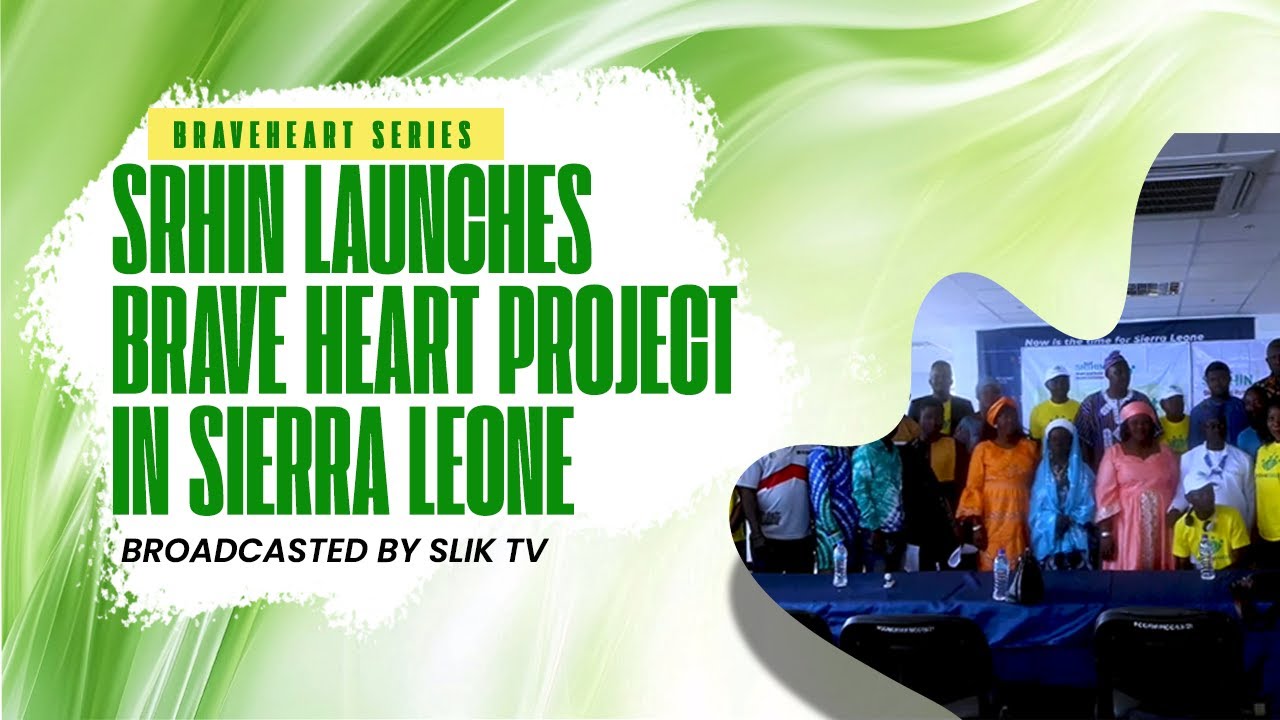 (Broadcasted by Slik TV) SRHIN launches Brave Heart Project in Sierra ...