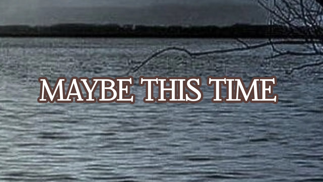 Maybe This Time (Lyrics) - YouTube