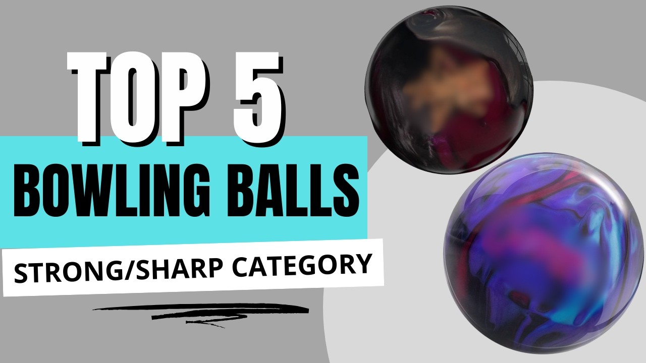 TOP 5 BOWLING BALLS OF 2024 - Strong/Sharp Category - YouTube