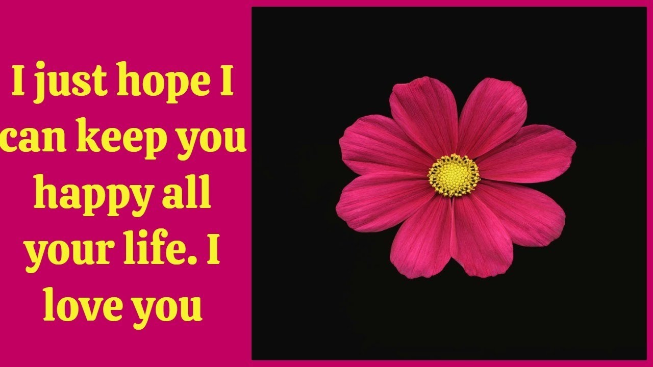 I just hope I can keep you happy all your life I love you - YouTube