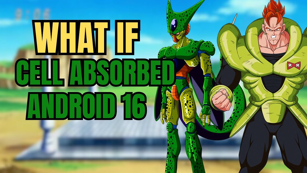 What If Cell Absorbed Android 16 Instead of 17/18? - YouTube