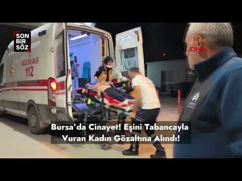 Bursa’da Cinayet! Eşini Tabancayla Vuran Kadın Gözaltına Alındı!