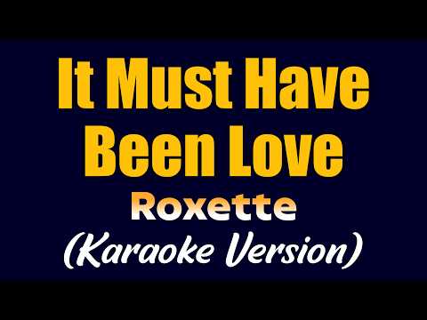 IT MUST HAVE BEEN LOVE - Roxette (Karaoke Version)
