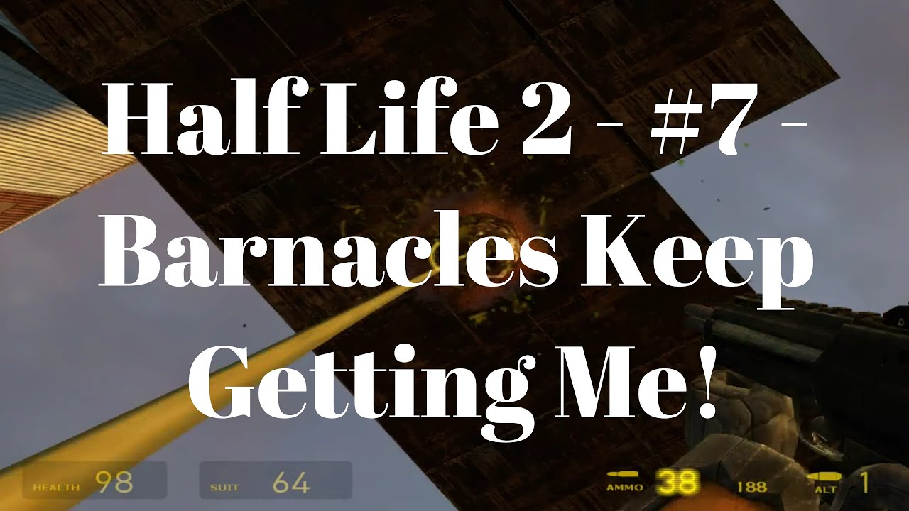 Half Life 2 - #7 - Barnacles Keep Getting Me! - YouTube