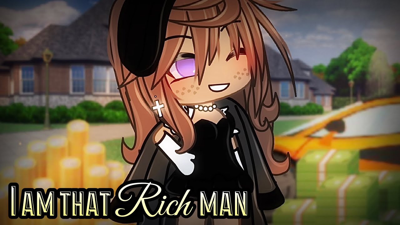 I am that Rich Man | Gacha Life | Meme - YouTube