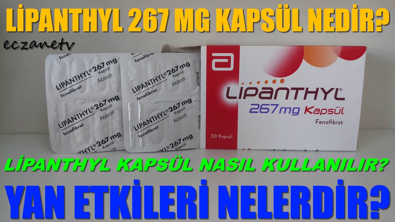 Lipanthyl 267 MG Kapsül Nedir?Lipanthyl Kapsül Yan Etkileri Nedir ...