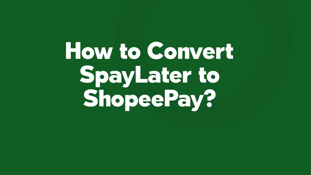 How to Convert SpayLater to ShopeePay? - YouTube
