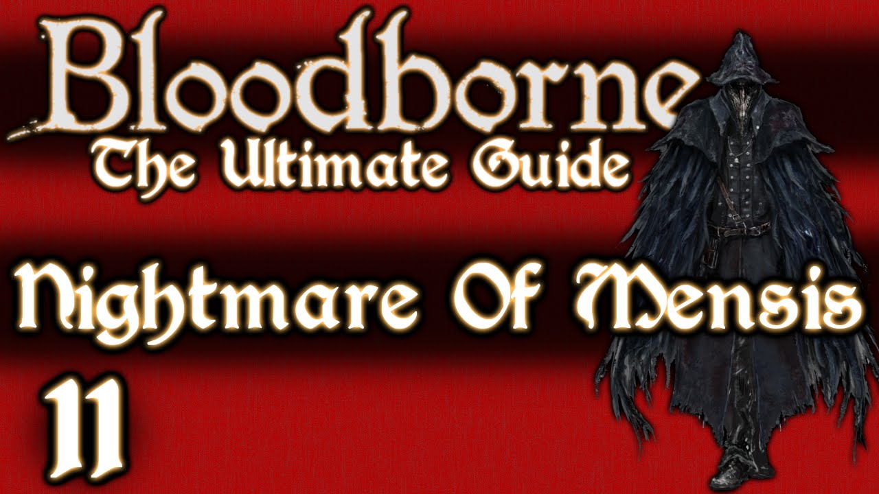 BLOODBORNE : THE ULTIMATE GUIDE 100% - PART 11 - NIGHTMARE OF MENSIS ...