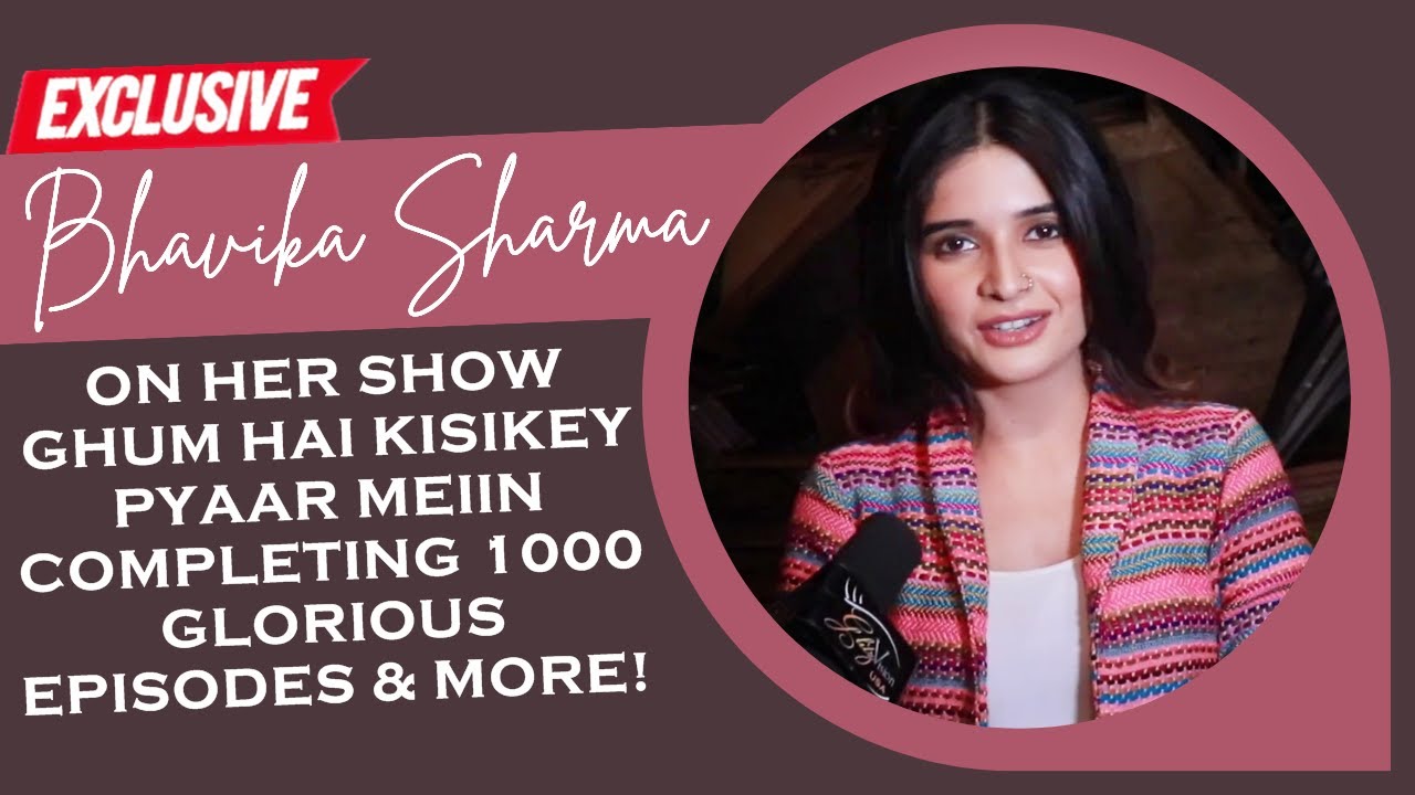 EXCLUSIVE! Bhavika Sharma aka Savi ON Her Show GHKKMP Completing 1000 ...