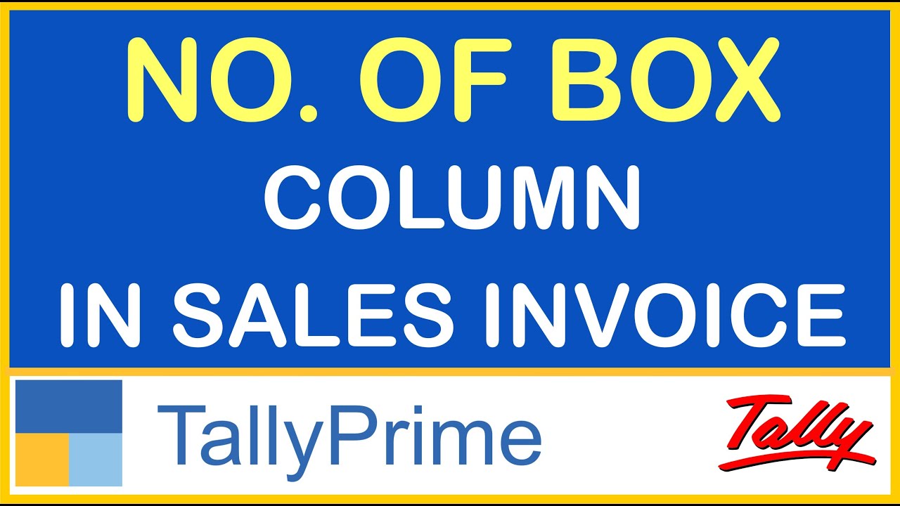 HOW TO ADD NO. OF BOX ( PACKAGES ) COLUMN IN SALES INVOICE IN TALLY ...