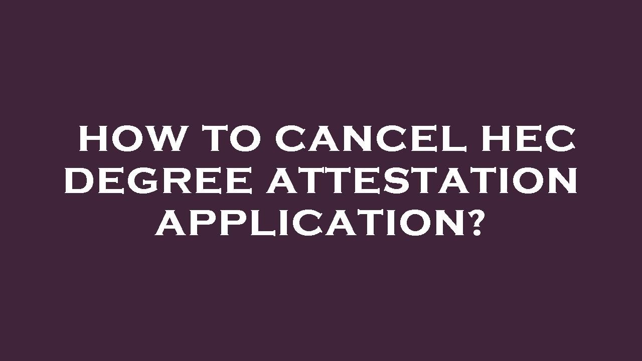How to cancel hec degree attestation application? - YouTube