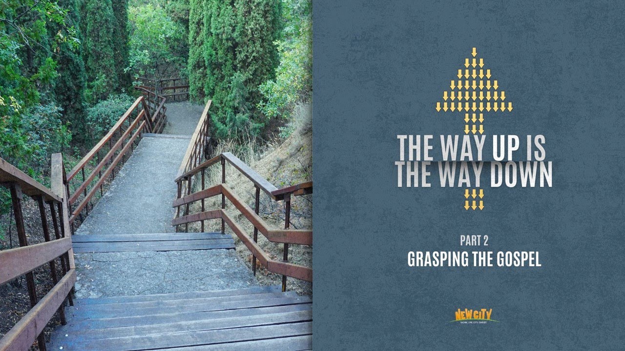 Grasping the Gospel | Part 2 | The Way Up Is The Way Down | Anand ...