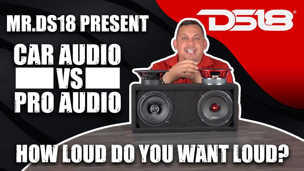 Mr DS18 Presents CarAudio VS ProAudio - How LOUD do you Want LOUD ...