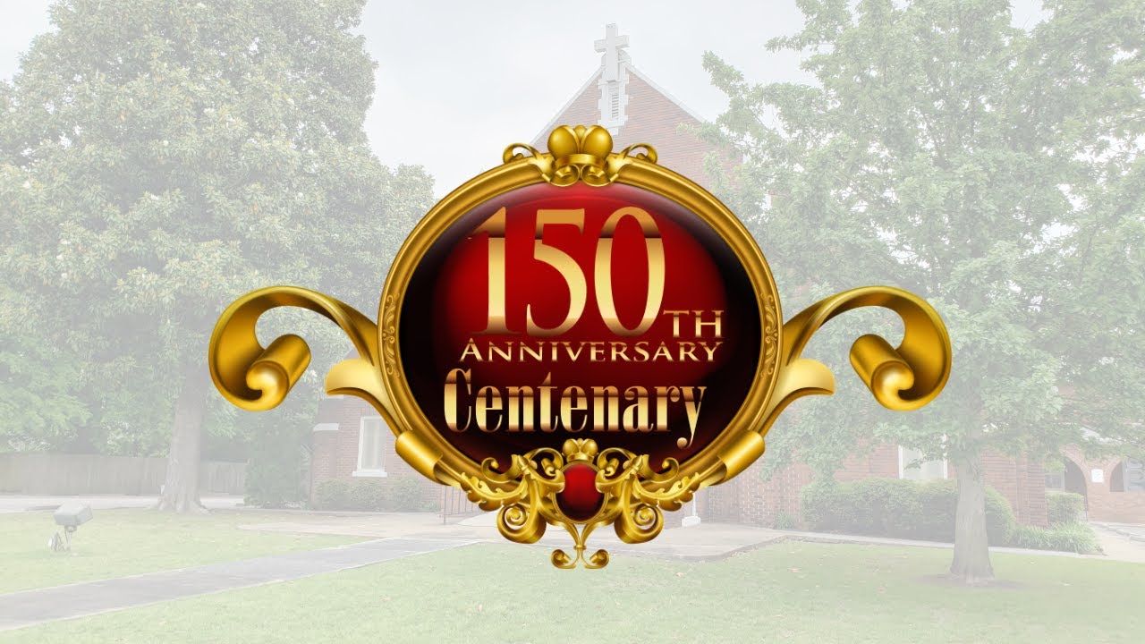 150 Anniversary Special | Centenary United Methodist Church Memphis ...