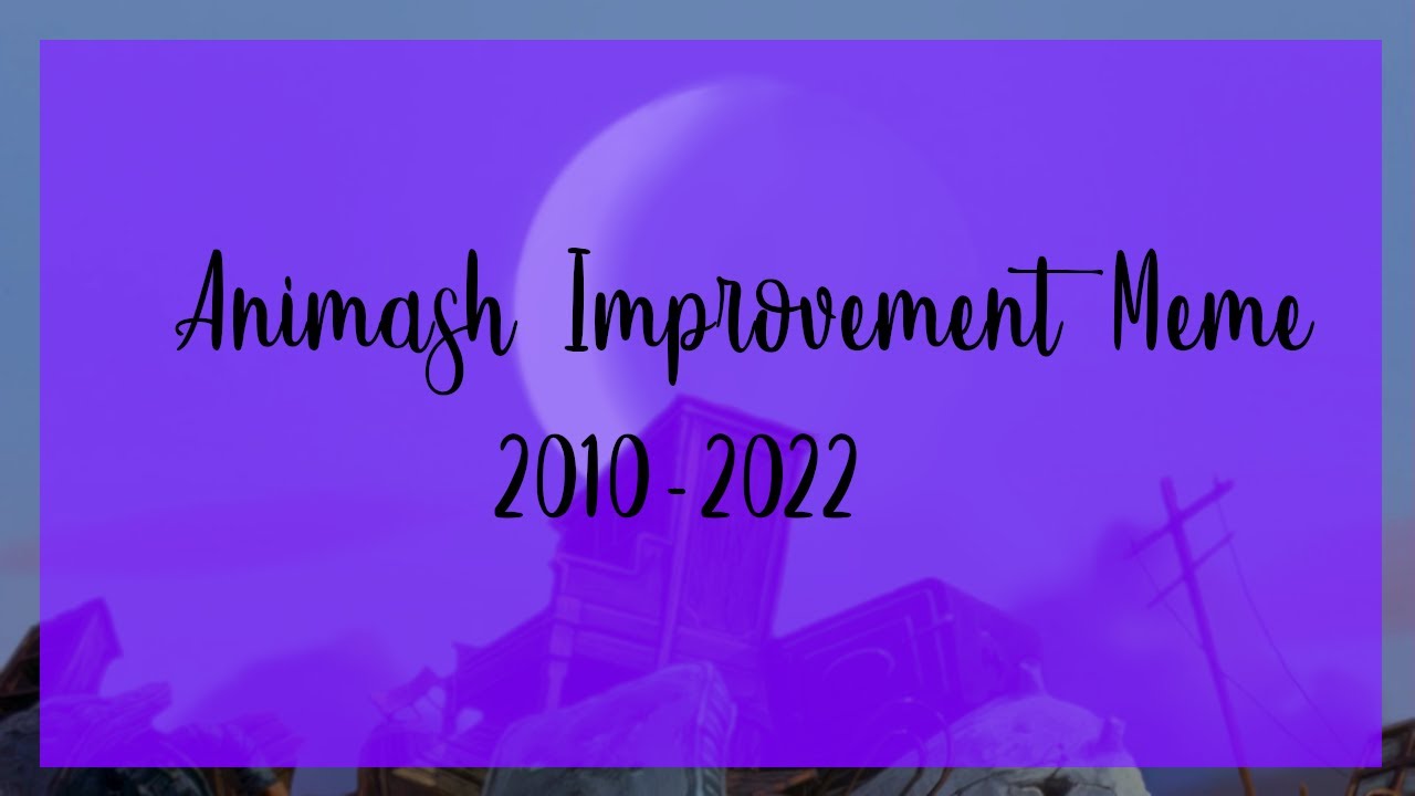 Animash Improvement Meme (2010-2022) - YouTube
