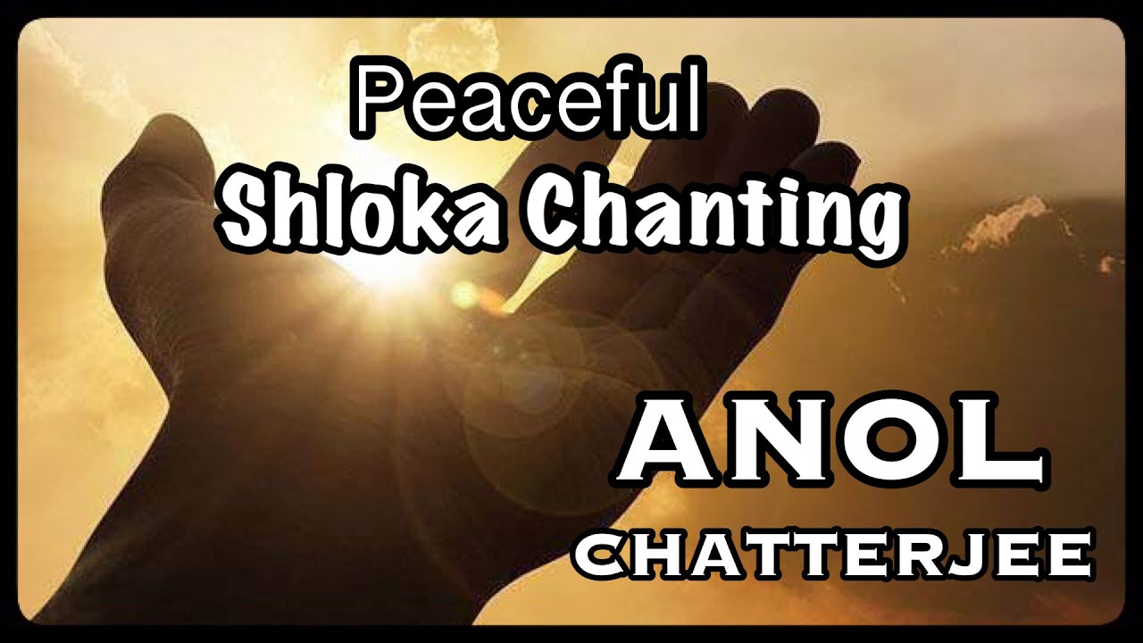 ANOL CHATTERJEE | Chanting | Shlokas | Mantra | Guru Pranam | Peace ...