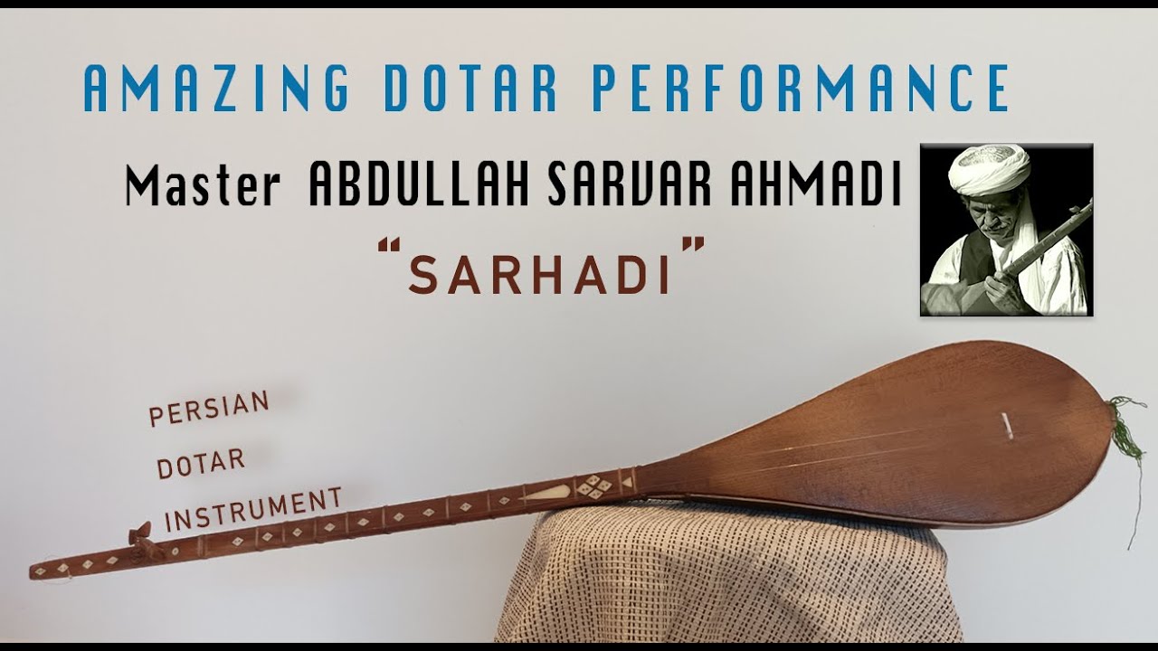 Persian Dotar Performance of " SARHADI" (Master Abdullah Sarvar Ahmadi ...