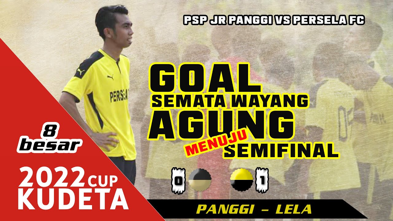 PSP JR PANGGI 0-1 PERSELA FC LELA | MENUJU SEMIFINAL KUDETA CUP 2022 ...