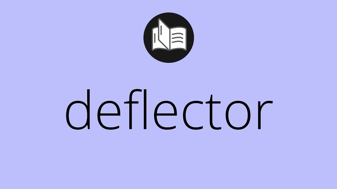 Que significa DEFLECTOR • deflector SIGNIFICADO • deflector DEFINICIÓN ...