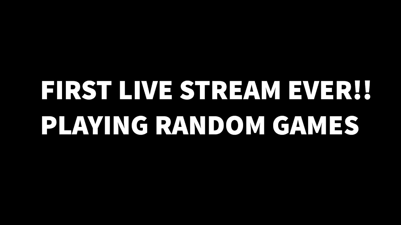 FIRST LIVE STREAM EVER! PLAYING RANDOM GAMES - YouTube