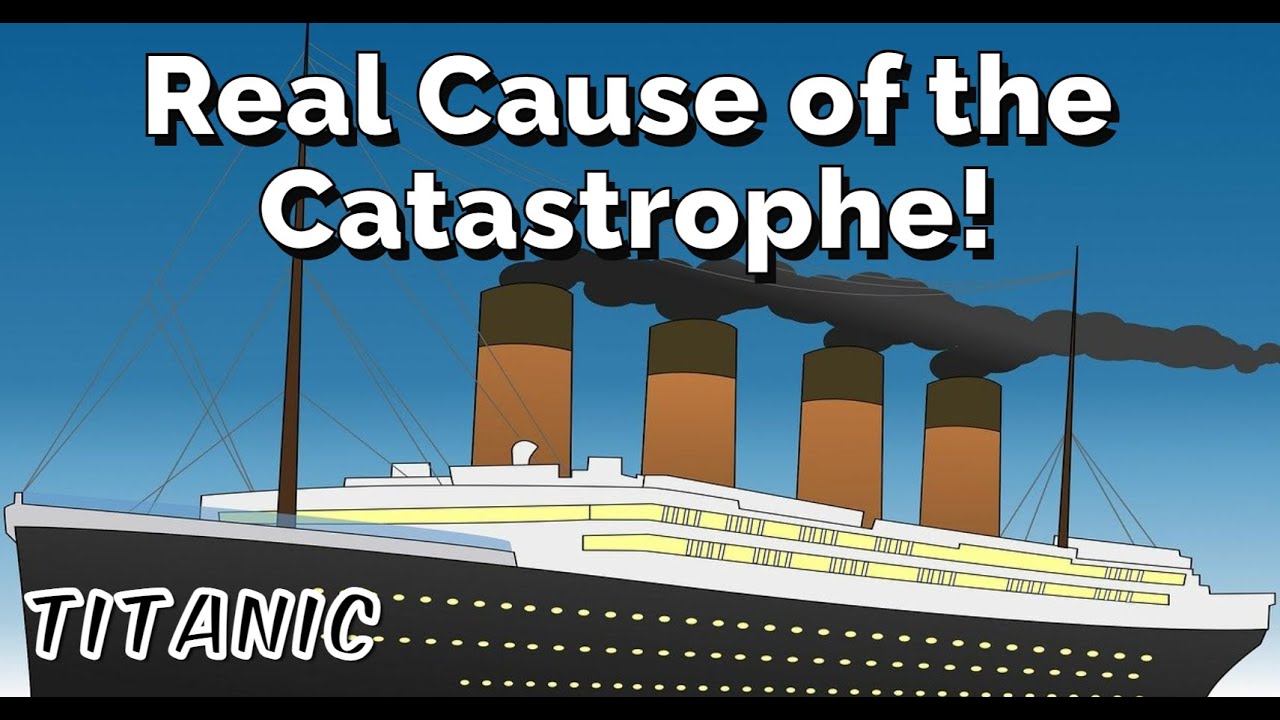 Titanic: Unveiling the Real Cause of the Catastrophe - YouTube