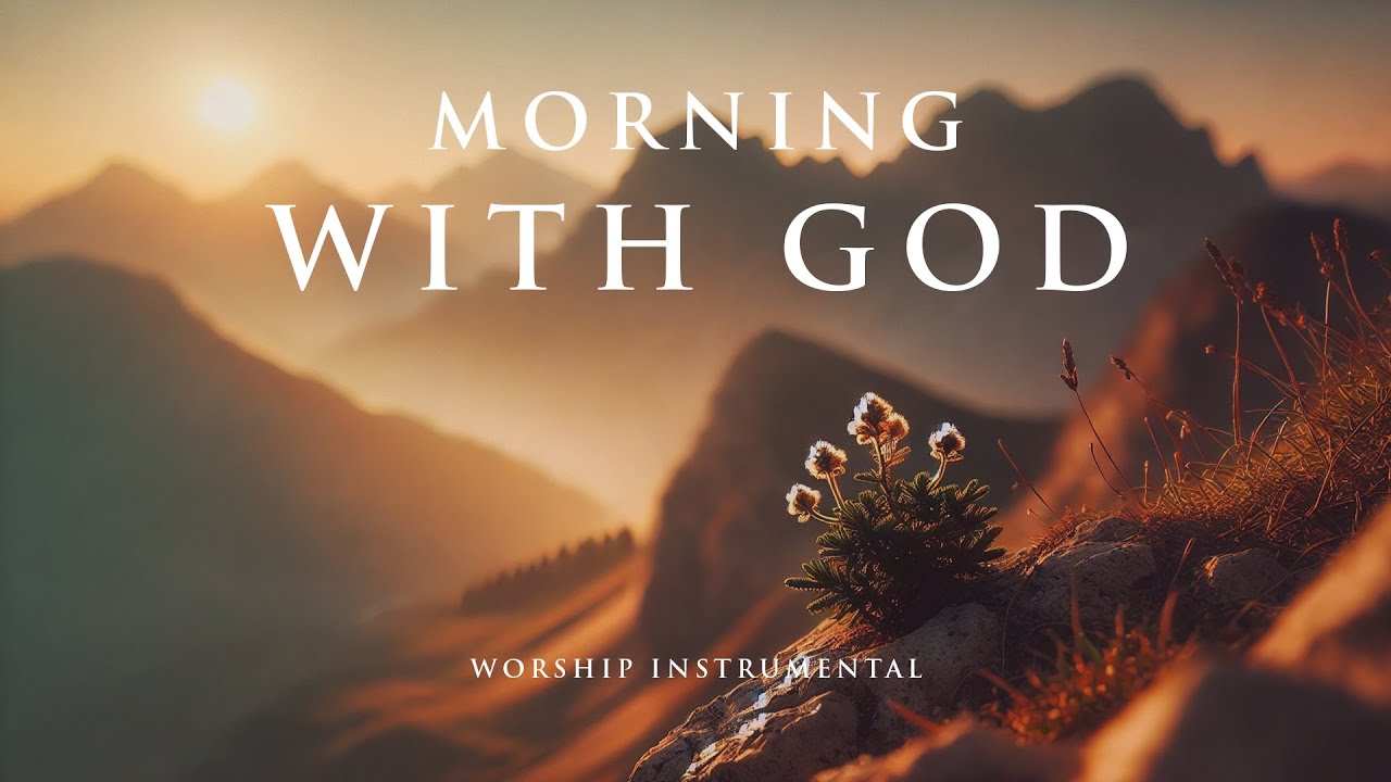 MORNING WITH GOD - Soothing Worship Instrumental for Prayer, Devotion ...