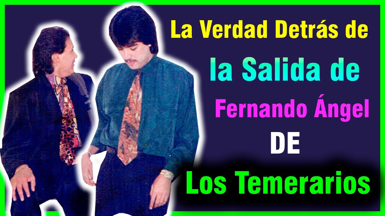La Verdad Detrás de la Salida de Fernando Ángel de Los Temerarios - YouTube