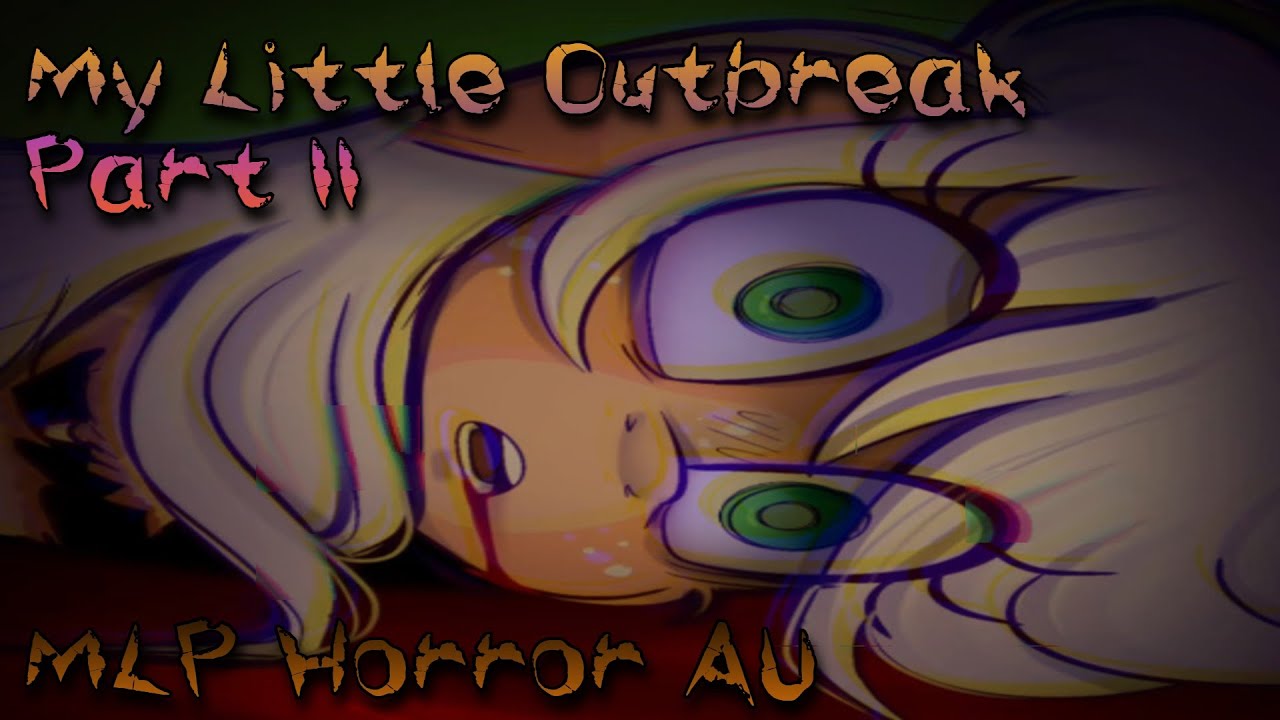 HOLY SH*T! | My Little Outbreak : Part II (MLP Horror AU) - YouTube