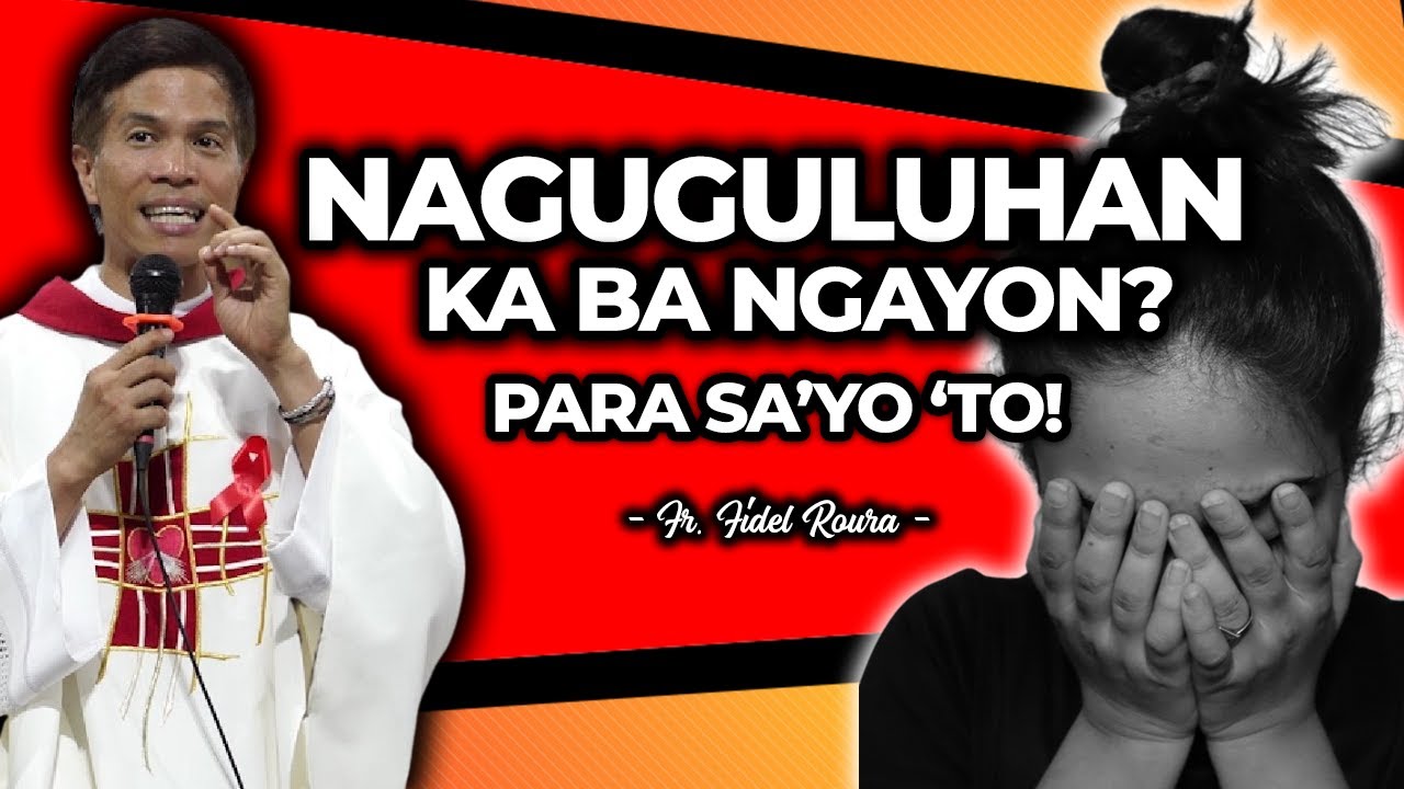 NAGUGULUHAN KA BA NGAYON? PARA SA'YO ITO! HOMILY | FATHER FIDEL ROURA ...