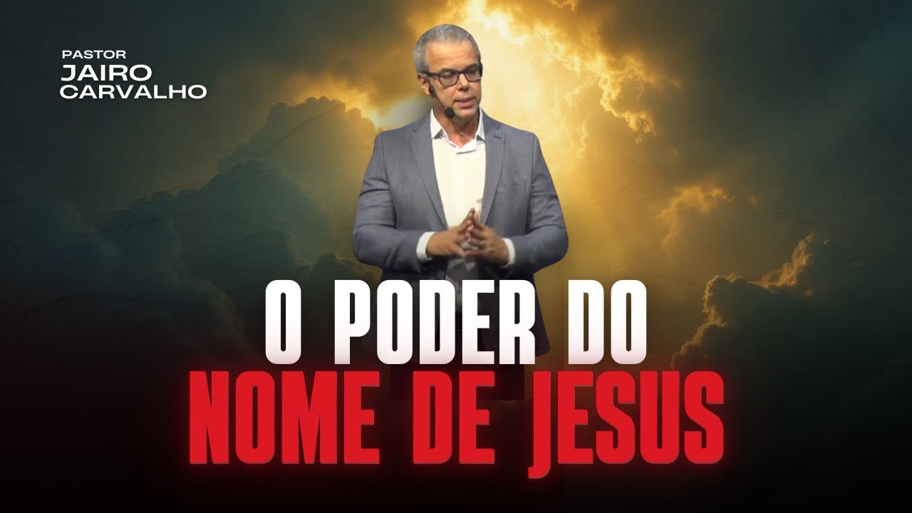 O Poder do nome de Jesus - Pr. Jairo Carvalho - YouTube
