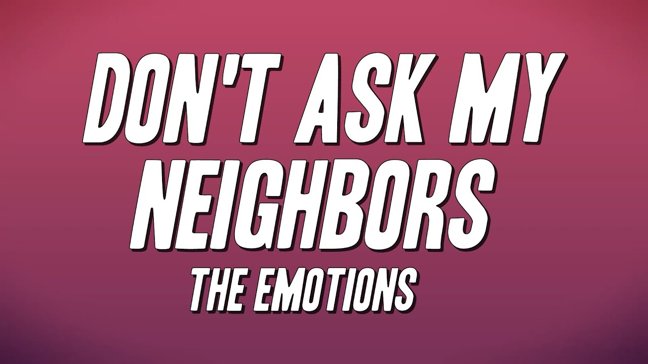 The Emotions - Don't Ask My Neighbors (Lyrics) - YouTube