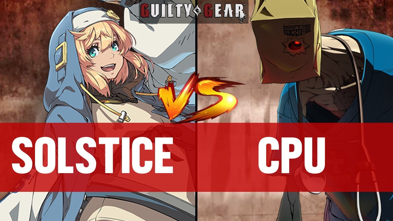 【GGST】SOLSTICE(BRIDGET) vs CPU(FAUST) Guilty Gear Strive | High Level ...