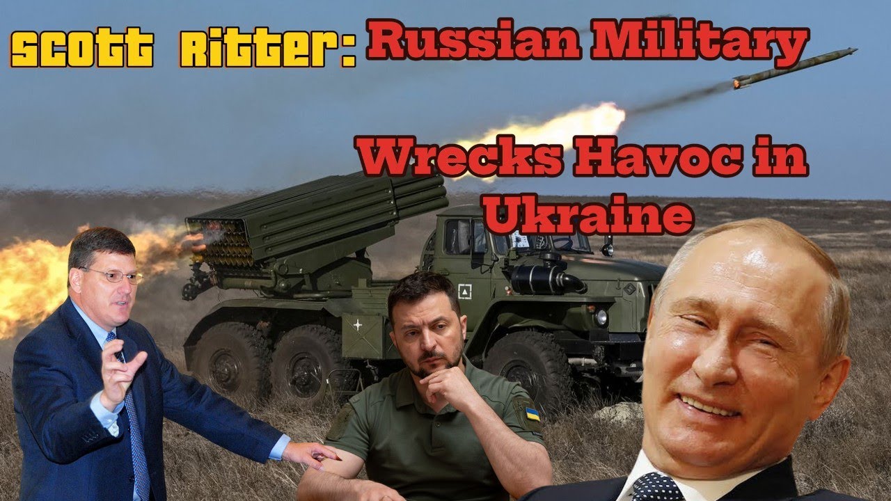 Scott Ritter: Russia - Ukraine War| Russian Military Superiority A ...
