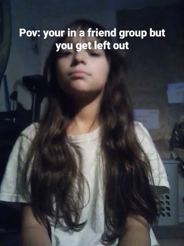pov:your in a friend group but you get left out =( - YouTube