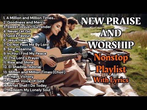 New Praise and Worship Songs - Worship PLAYLIST With Lyrics | Inspiring ...