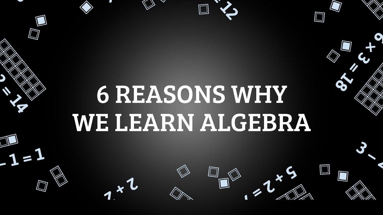 6 Reasons Why We Learn Algebra - YouTube