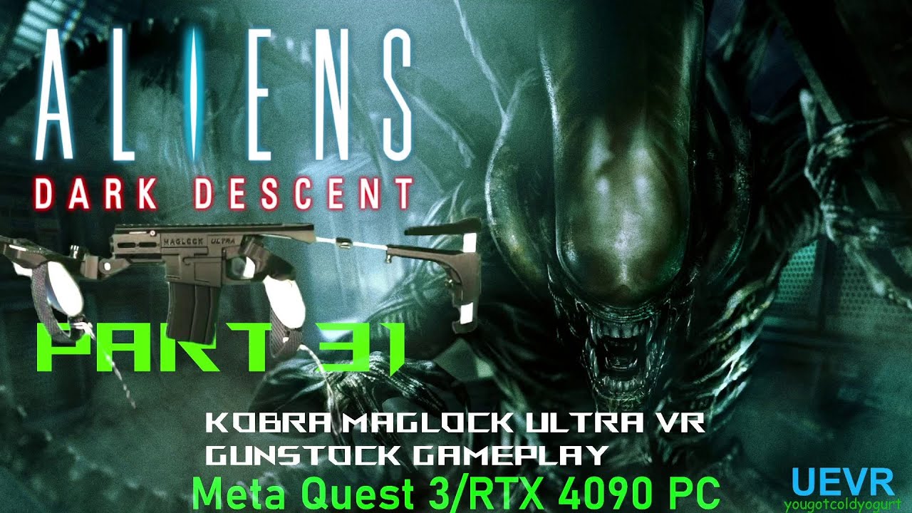 Pt.31 ALIENS: DARK DESCENT UEVR/Meta Quest 3/Kobra Maglock Ultra VR ...