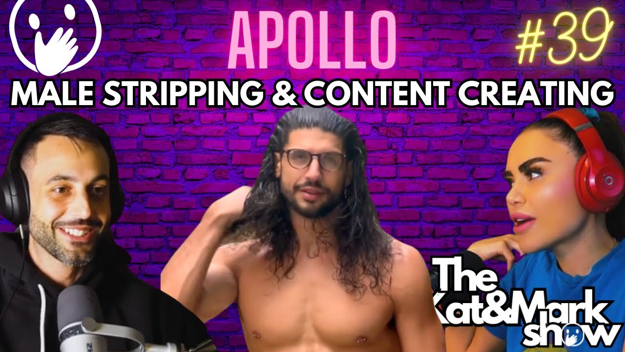 APOLLO: MALE STRIPPER & ONLYFANS CREATOR - EP.39 - KAT AND MARK SHOW - YouTube