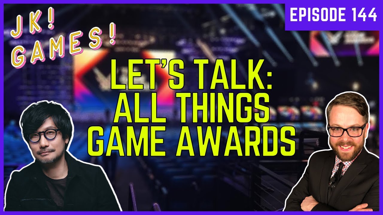 Let’s Talk: All Things Game Awards.. | Ep. 144 | JK! Games! Podcast ...