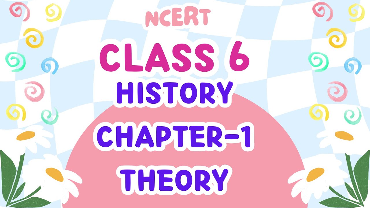 NCERT CLASS 6 HISTORY CHAPTER 1 - YouTube