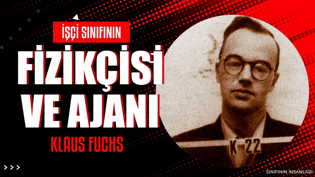 İşçi sınıfının fizikçisi ve ajanı: Klaus Fuchs - YouTube