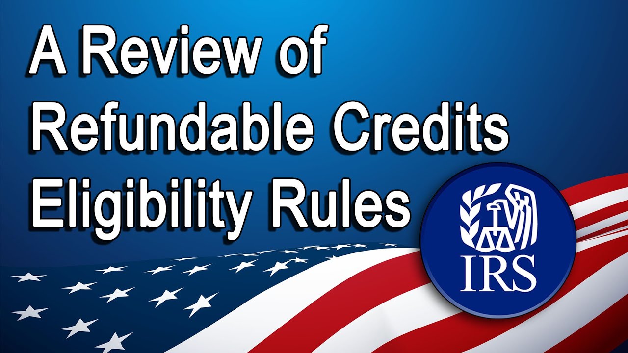 A Review of Refundable Credits Eligibility Rules - YouTube