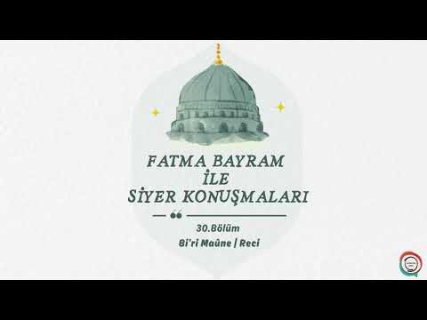 Fatma Bayram ile Siyer Konuşmaları 30. Bölüm - Bi’ri Maûne | Reci